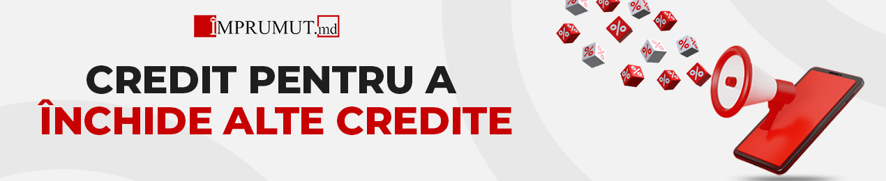 Credit pentru a inchide alte credite - Împrumut.md